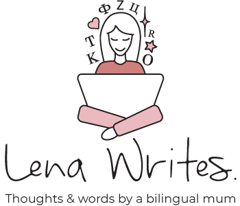 Lena Writes | Thoughts & words by a bilingual mum